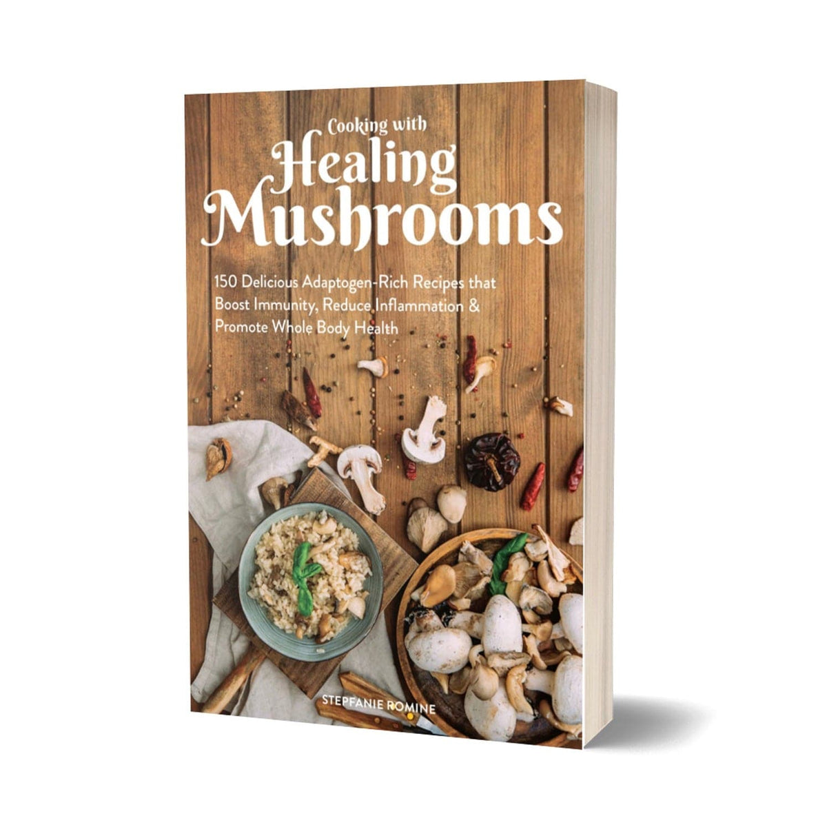 Cooking with Healing Mushrooms by Stepfanie Romine – North Spore